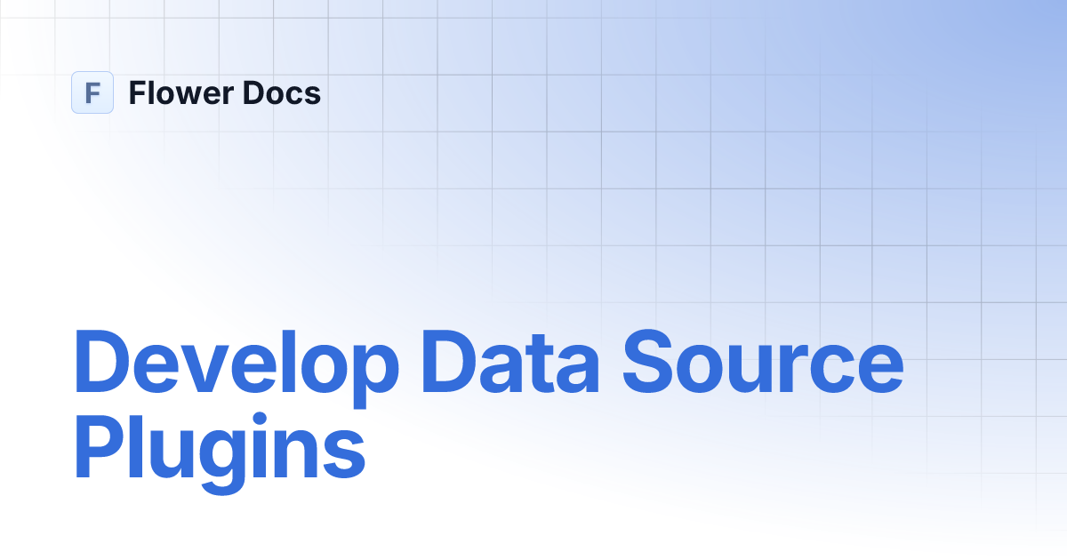 Develop Data Source Plugins | Flower Docs
