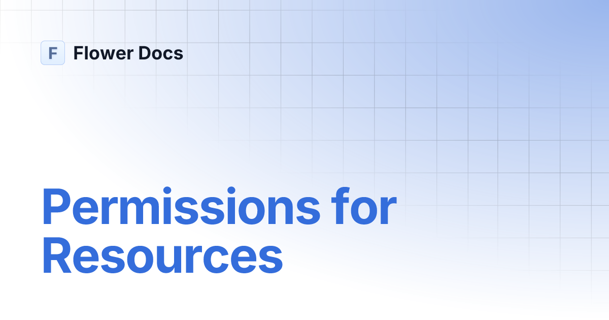 Permissions for Resources | Flower Docs