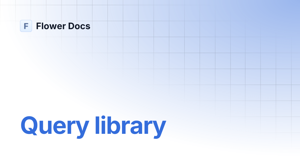 Query library | Flower Docs