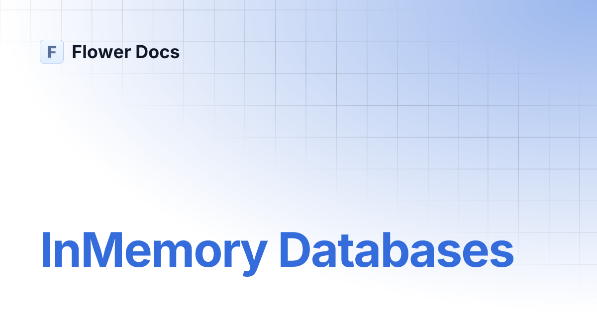 InMemory Databases | Flower Docs