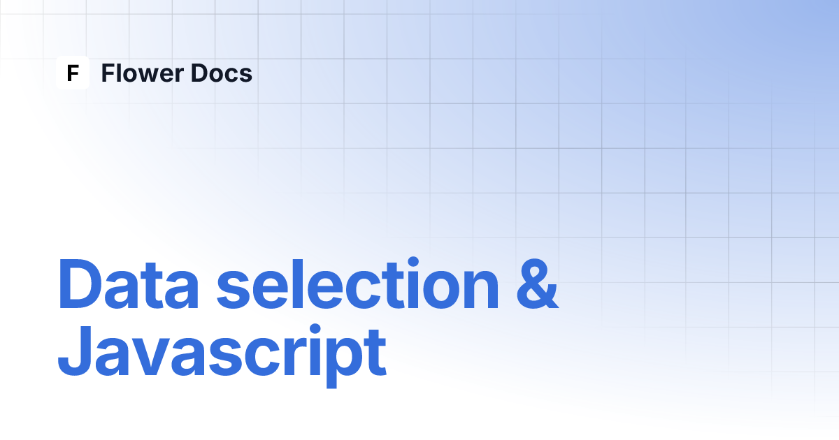 Data selection & Javascript | Flower Docs Data selection & Javascript | Flower Docs