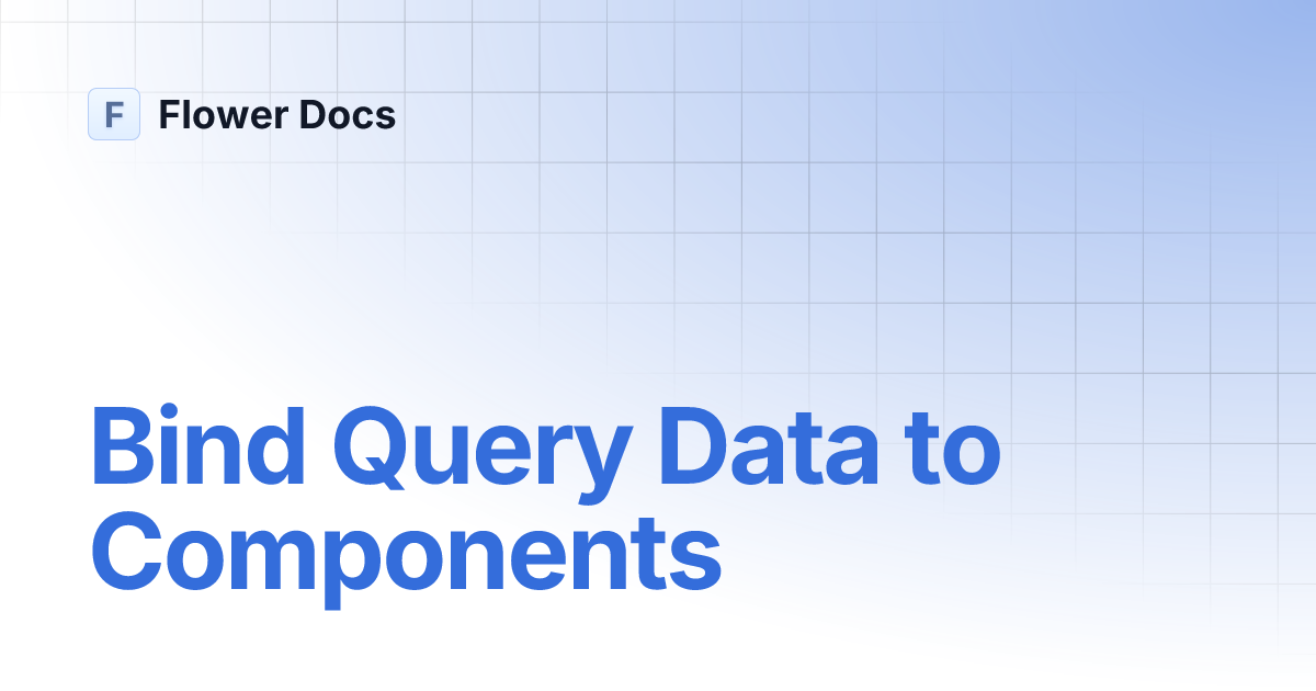 Bind Query Data to Components | Flower Docs