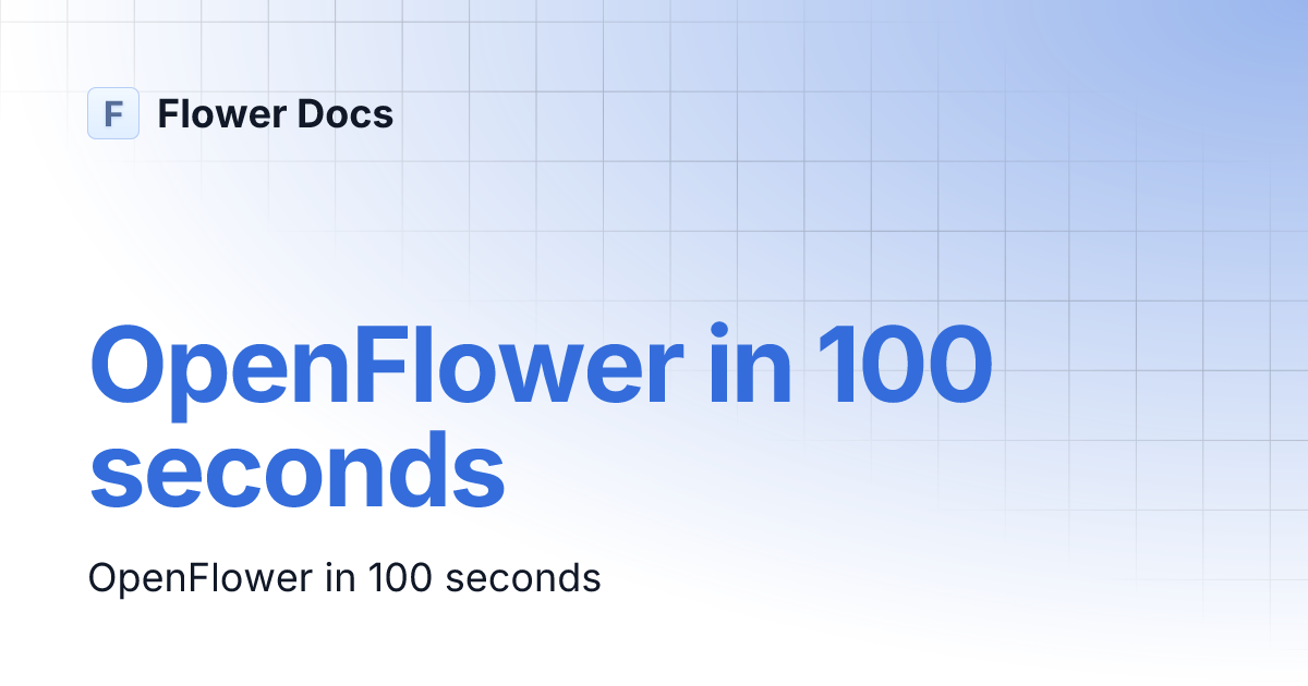 OpenFlower in 100 seconds | Flower Docs